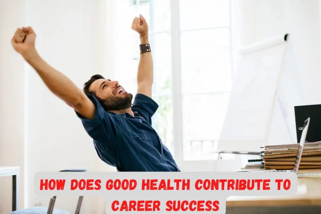 How Does Good Health Contribute To Career Success? - Robustalive