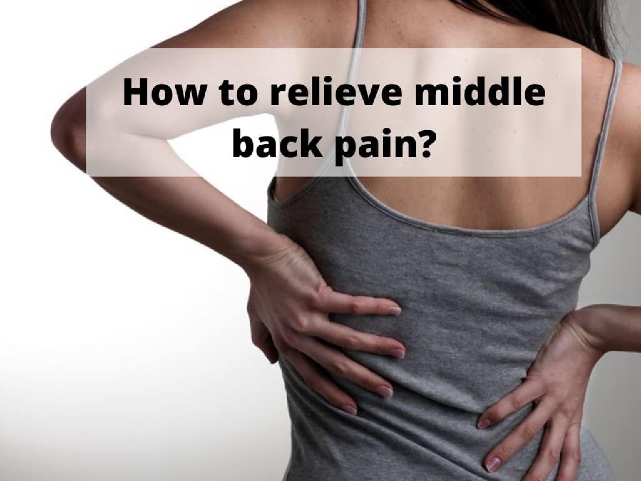 How to Relieve Middle Back Pain? - Robustalive