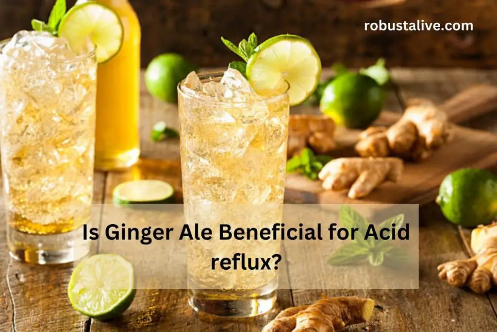 Is Ginger Ale Good for Acid Reflux? - Robustalive