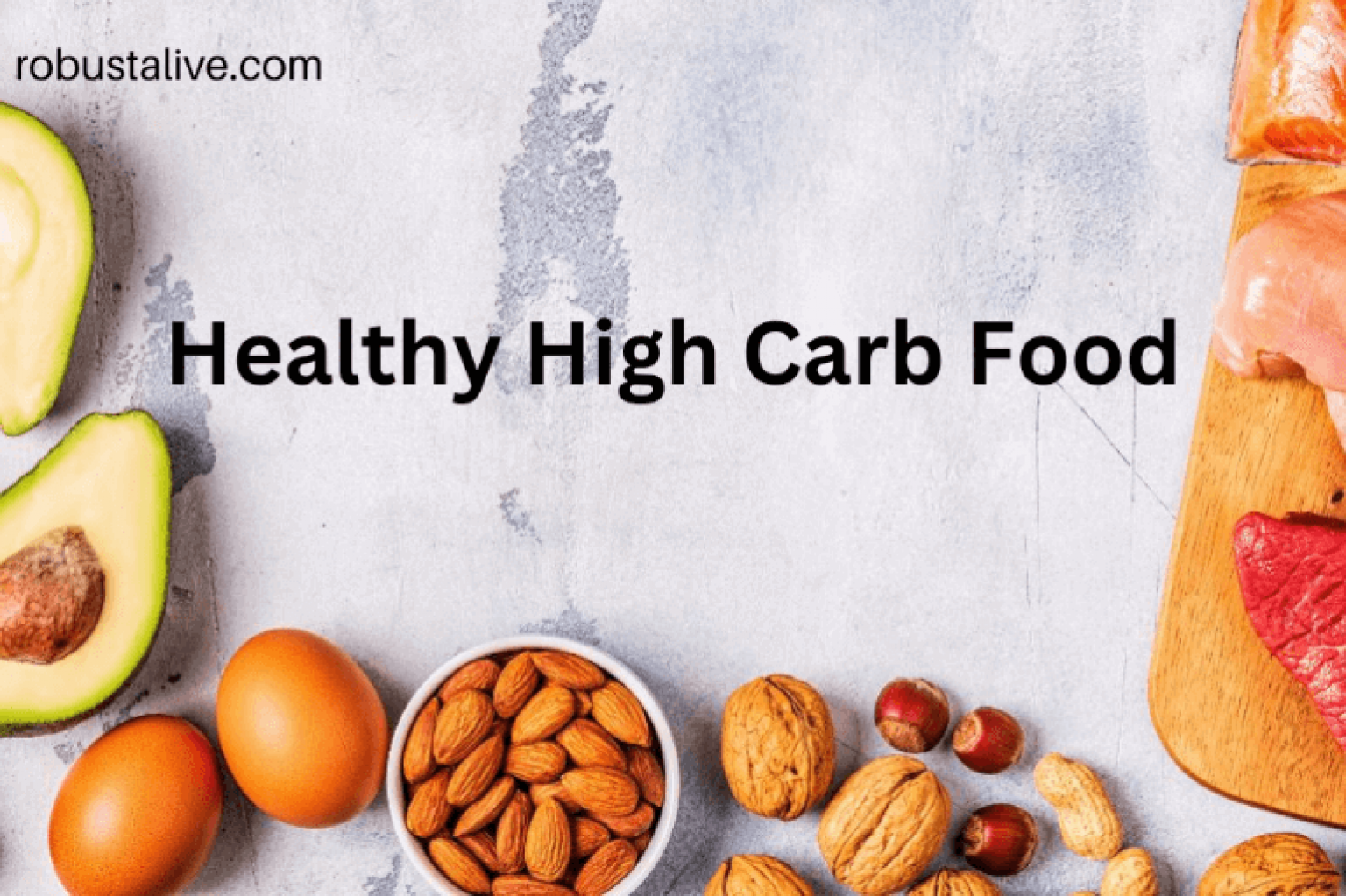 What Foods are High in Carbs? Carbohydrates - Robustalive