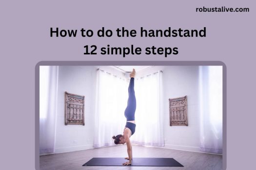 How to Do The Handstand – 12 Simple Steps - Robustalive