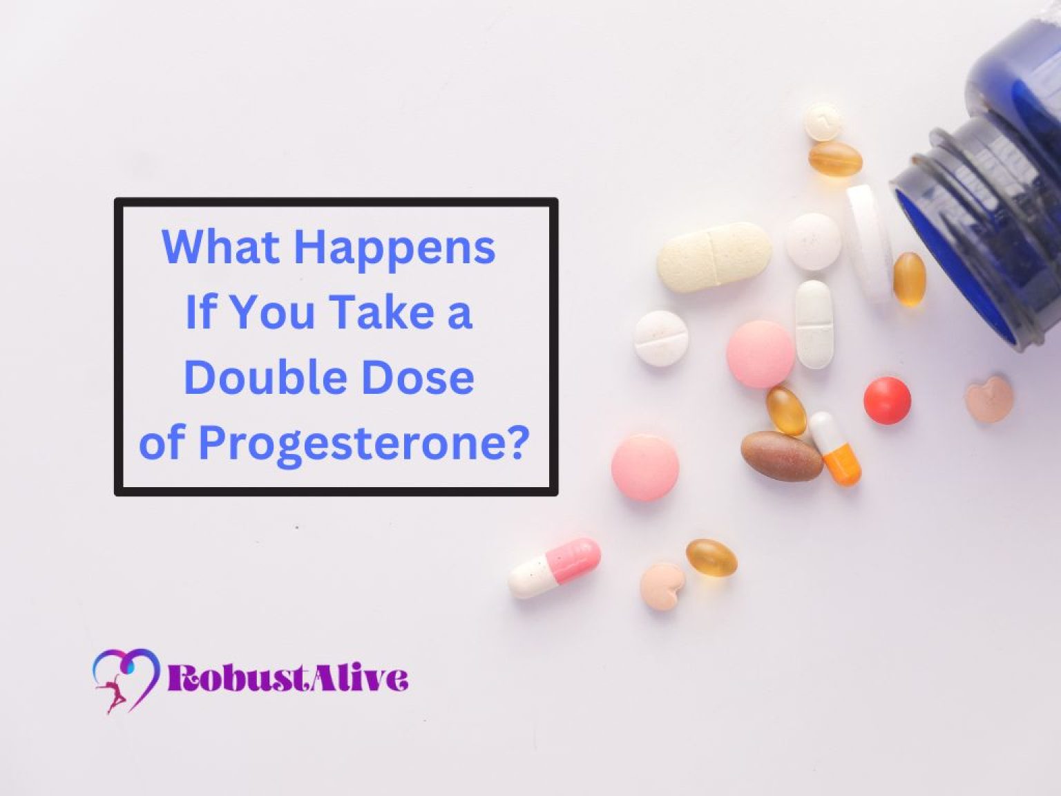 What Happens If You Take a Double Dose of Progesterone?