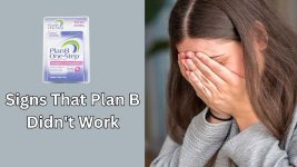 Signs That Plan B Didn't Work - What to Watch For?
